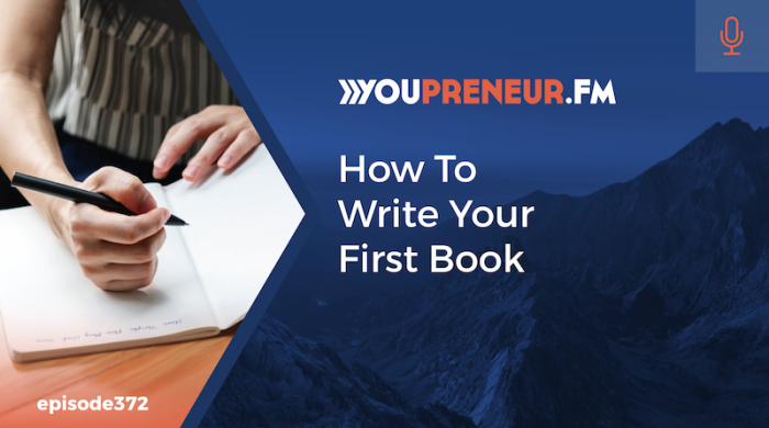How to Write Your First Book - Youpreneur.com - How to Build, Market ...