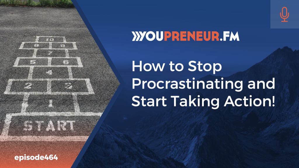 How to Stop Procrastinating and Start Taking Action! - Youpreneur ...